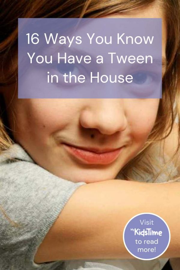 16 Reasons You Know You Have a Tween in the House