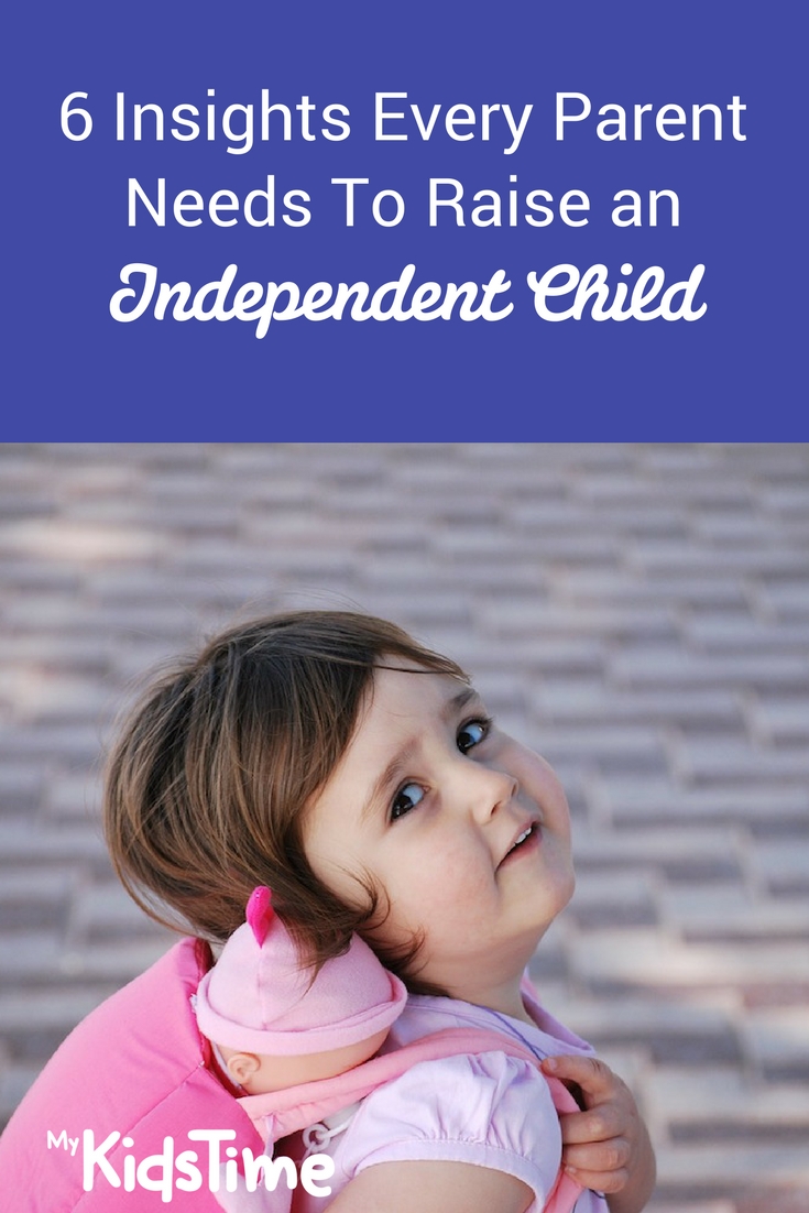 6 Insights Every Parent Needs to Raise an Independent Child