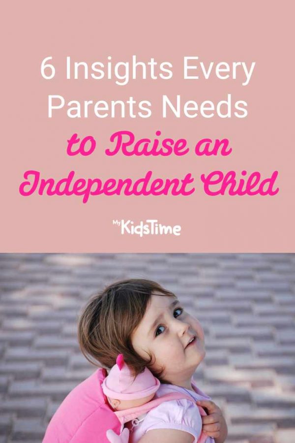 6 Insights Every Parent Needs to Raise an Independent Child