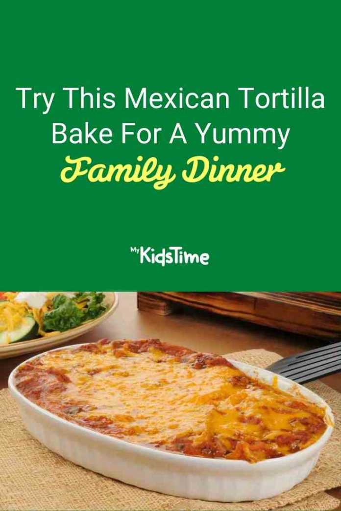 Try This Mexican Tortilla Bake For A Yummy Family Dinner