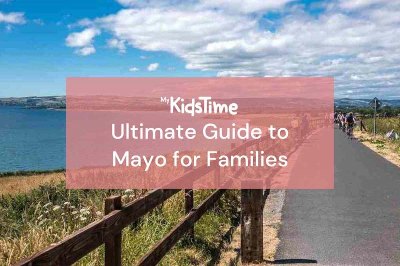 Guide to Mayo for Families: Where to Eat, Stay, Play and Explore